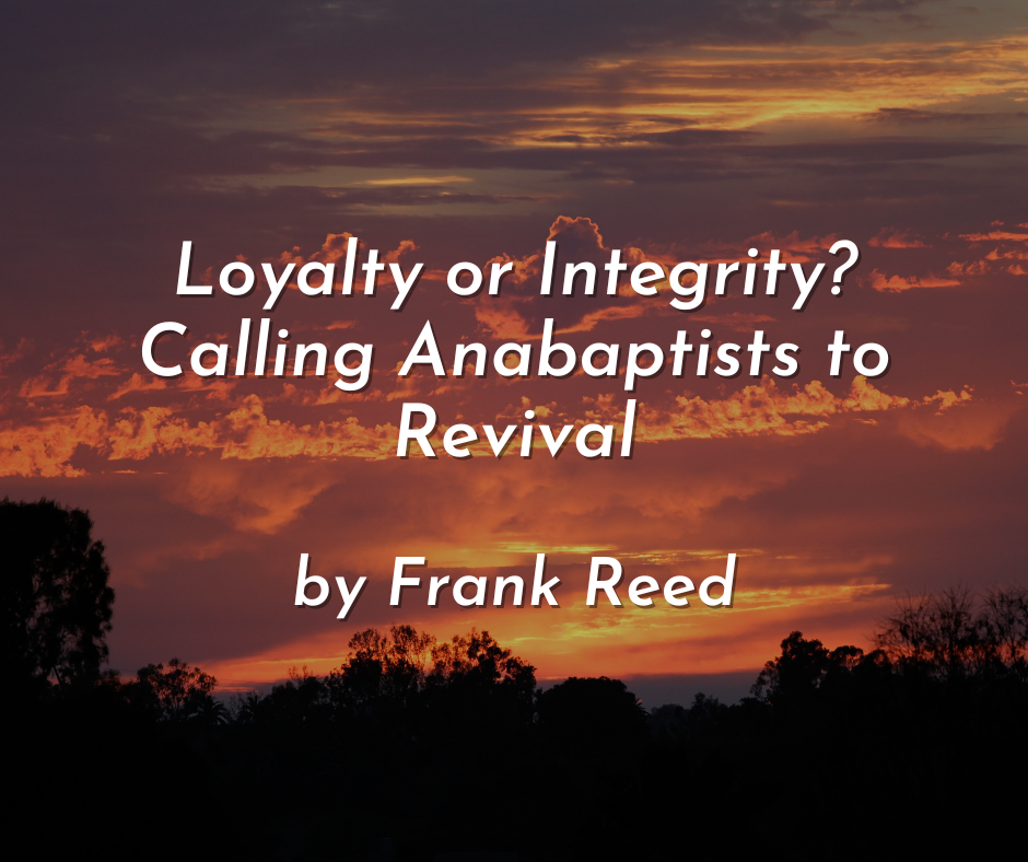Loyalty or Integrity? Calling Anabaptists to Revival – The Kingdom Outpost