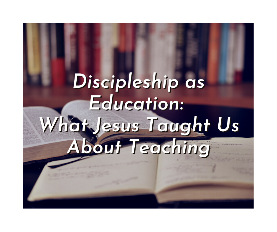 Discipleship as Education: What Jesus Taught Us About Teaching – The ...