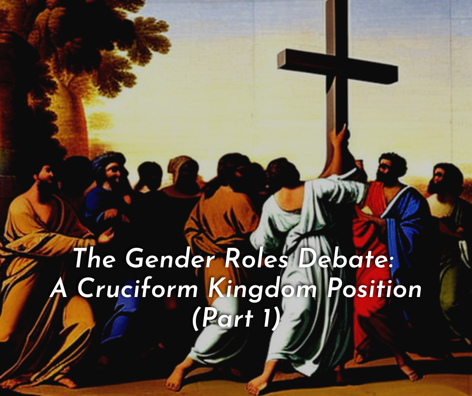 The Gender Roles Debate: A Cruciform Kingdom Position (Part 1) – The ...